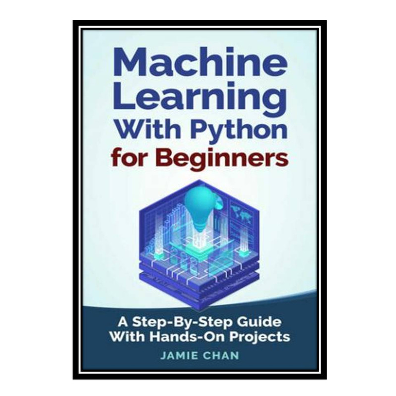 قیمت و خرید کتاب Machine Learning With Python For Beginners A Step By 