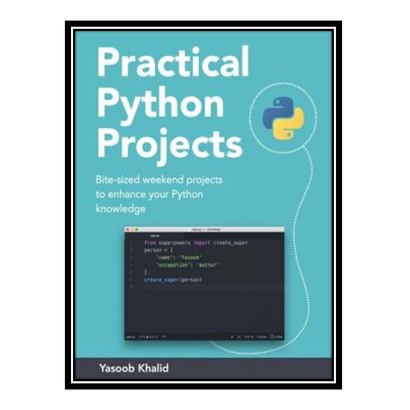 قیمت و خرید کتاب Practical Python Projects اثر Muhammad Yasoob Ullah ...