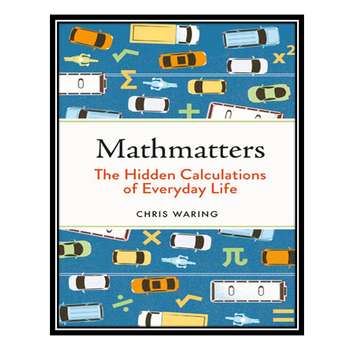 قیمت و خرید کتاب Mathmatters: The Hidden Calculations of Everyday Life ...