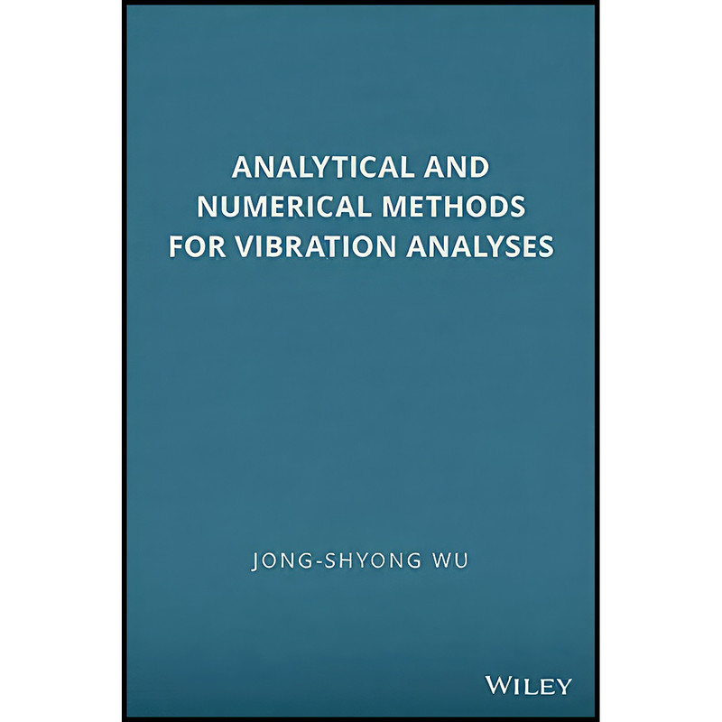 قیمت و خرید کتاب Analytical and Numerical Methods for Vibration Analyses اثر Jong-Shyong Wu ...
