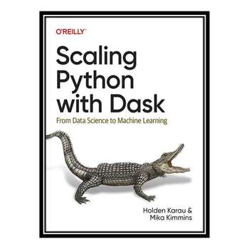 قیمت و خرید کتاب Scaling Python with Dask: From Data Science to Machine ...