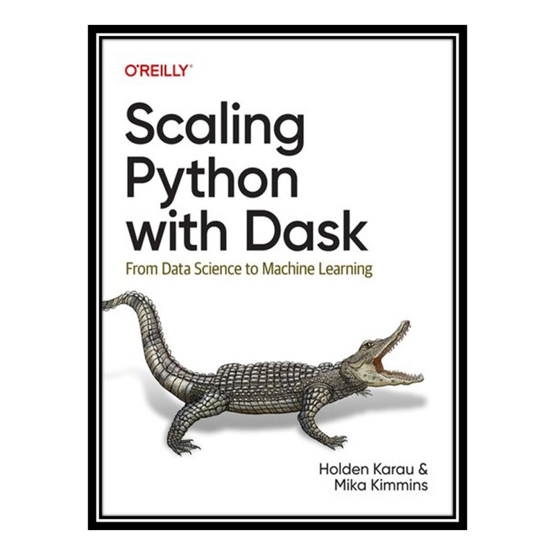 قیمت و خرید کتاب Scaling Python With Dask From Data Science To Machine