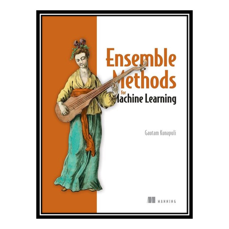 قیمت و خرید کتاب Ensemble Methods for Machine Learning اثر Gautam ...