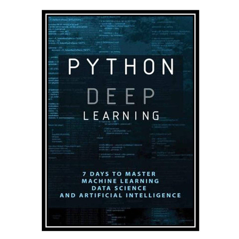 قیمت و خرید کتاب Python Deep Learning 7 Days To Master Machine 