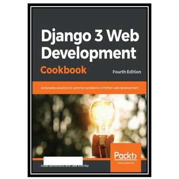 قیمت و خرید کتاب Django 3 Web Development Cookbook - Fourth Edition اثر ...