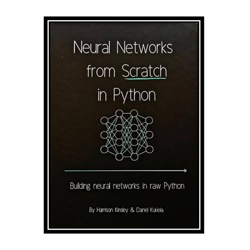 قیمت و خرید کتاب Neural Networks from Scratch in Python اثر Harrison ...