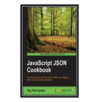 قیمت و خرید کتاب JavaScript JSON Cookbook اثر Ray Rischpater انتشارات ...