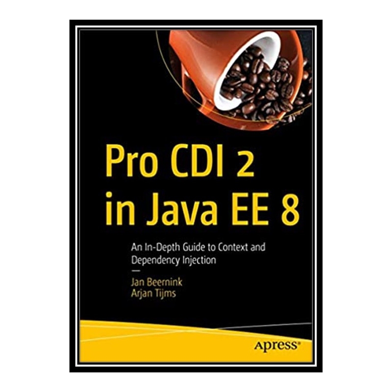 قیمت و خرید کتاب Pro CDI 2 in Java EE 8 - An In-Depth Guide to Context and Dependency Injection ...