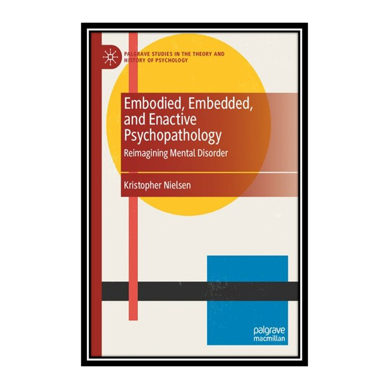 قیمت و خرید کتاب Embodied, Embedded, and Enactive Psychopathology: Reimagining Mental Disorder ...