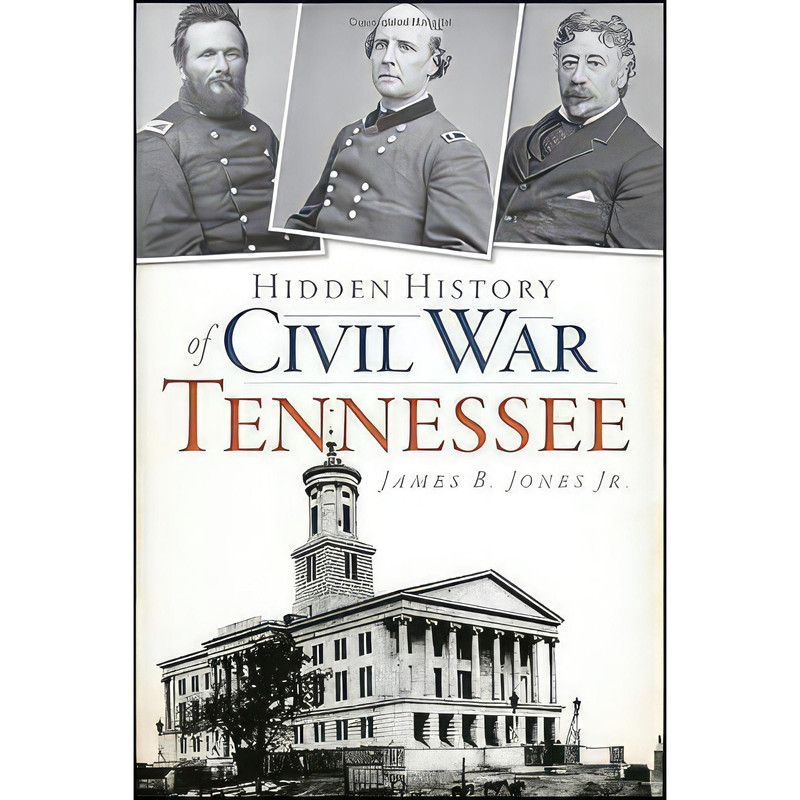 قیمت و خرید کتاب Hidden History of Civil War Tennessee اثر James B. Jones انتشارات The History Press