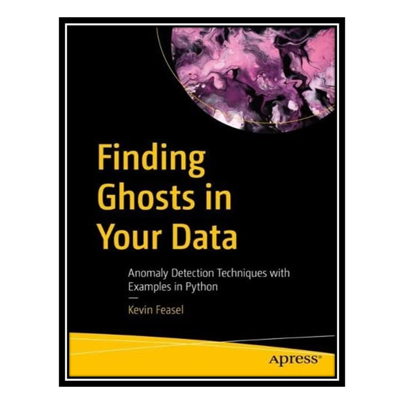 قیمت و خرید کتاب Finding Ghosts in Your Data: Anomaly Detection ... قیمت و خرید کتاب Finding Ghosts in Your Data: Anomaly Detection ...