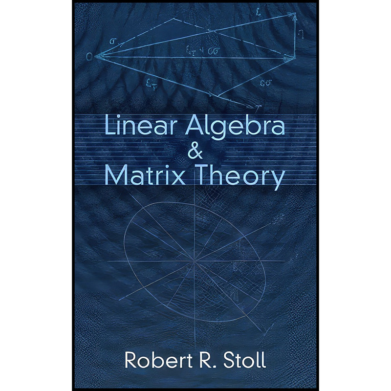 قیمت و خرید کتاب Linear Algebra and Matrix Theory اثر Robert Roth Stoll انتشارات Dover Publications