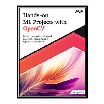 قیمت و خرید کتاب Hands-On ML Projects with OpenCV اثر Mugesh S انتشارات ...