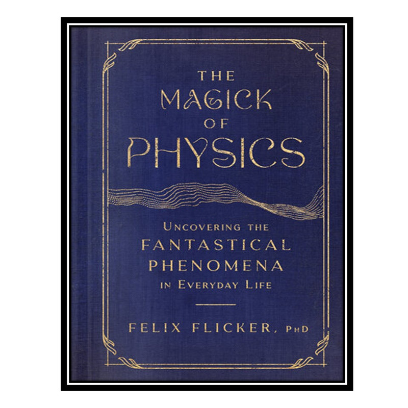 قیمت و خرید کتاب The Magick of Physics: Uncovering the Fantastical ...