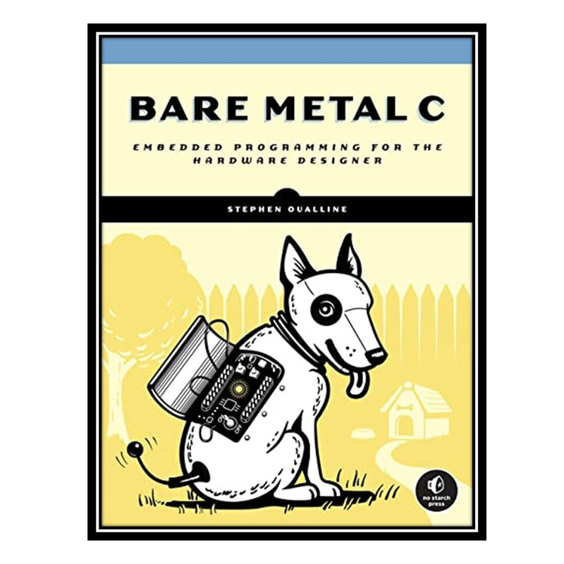 قیمت و خرید کتاب Bare Metal C Embedded Programming For The Real World اثر Stephen Oualline