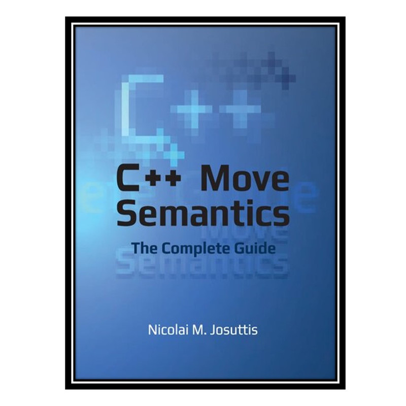 قیمت و خرید کتاب C++ Move Semantics - The Complete Guide اثر Nicolai M ...