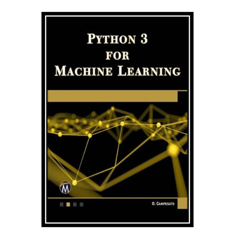 قیمت و خرید کتاب Python 3 for Machine Learning اثر Oswald Campesato ...