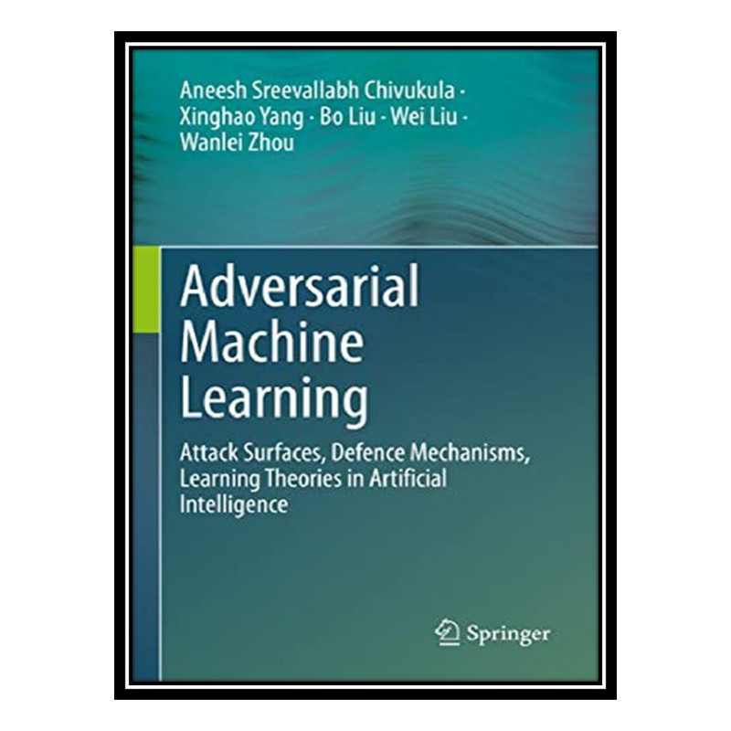 قیمت و خرید کتاب Adversarial Machine Learning: Attack Surfaces, Defence ...