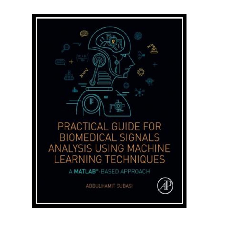 قیمت و خرید کتاب Practical Guide for Biomedical Signals Analysis Using Machine Learning ...