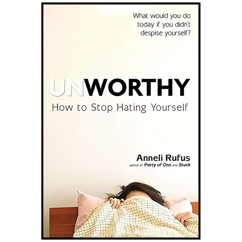 قیمت و خرید کتاب Unworthy اثر Anneli S. Rufus انتشارات TarcherPerigee