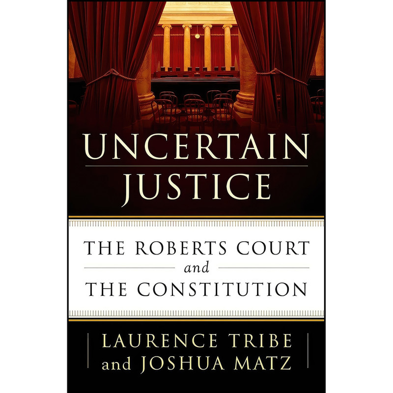 قیمت و خرید کتاب Uncertain Justice اثر Laurence Tribe and Joshua Matz ...