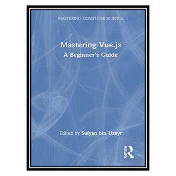 قیمت و خرید کتاب Mastering Vue.js: A Beginner's Guide اثر Sufyan bin Uzayr انتشارات مؤلفین طلایی