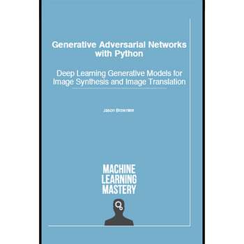 قیمت و خرید کتاب Generative Adversarial Networks with Python اثر Jason Brownlee انتشارات Machine ...