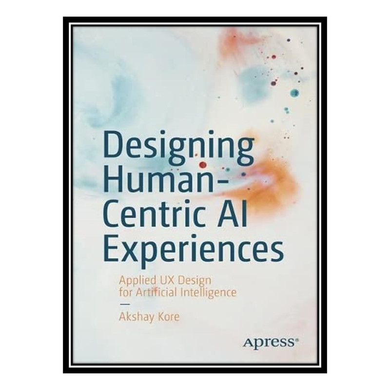 قیمت و خرید کتاب Designing Human-Centric AI Experiences: Applied UX Design for Artificial ...