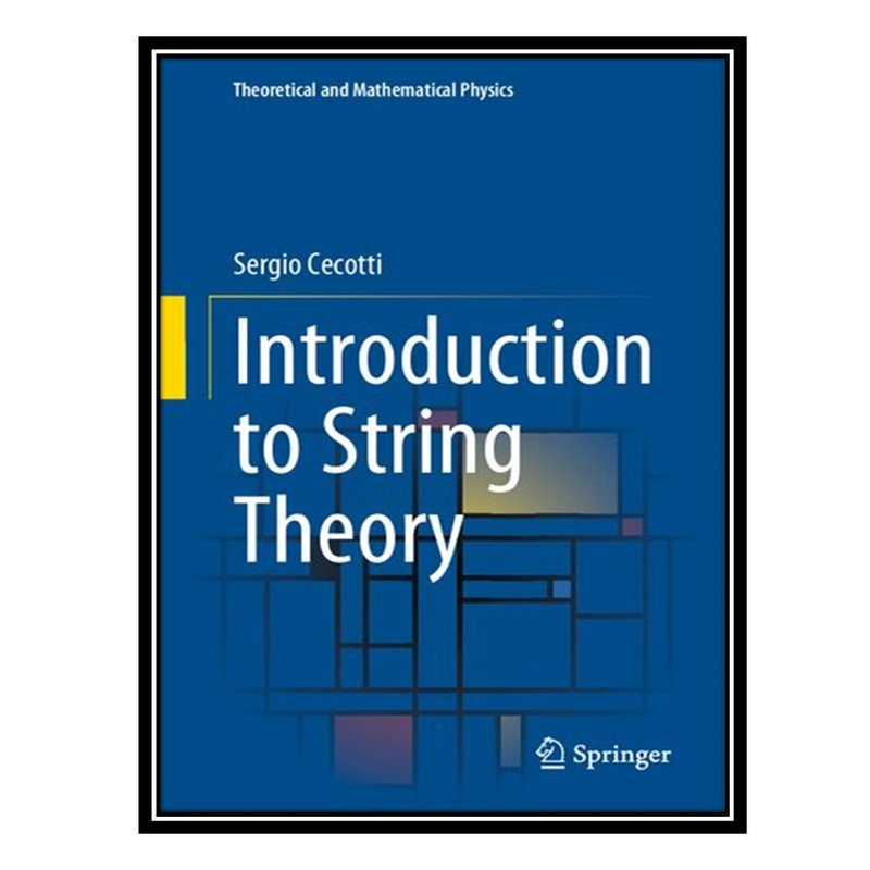 قیمت و خرید کتاب Introduction to String Theory اثر Sergio Cecotti انتشارات مؤلفین طلایی