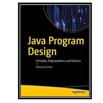 قیمت و خرید کتاب Java Program Design: Principles, Polymorphism, and Patterns اثر Edward Sciore ...