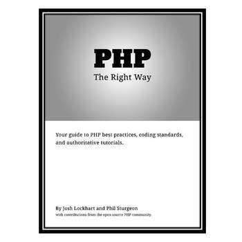 قیمت و خرید کتاب PHP: The “Right” Way اثر Phil Sturgeon and Josh Lockhart انتشارات مؤلفین طلایی