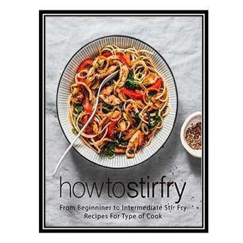 قیمت و خرید کتاب How to Stir Fry: From Beginner to Intermediate Stir ...