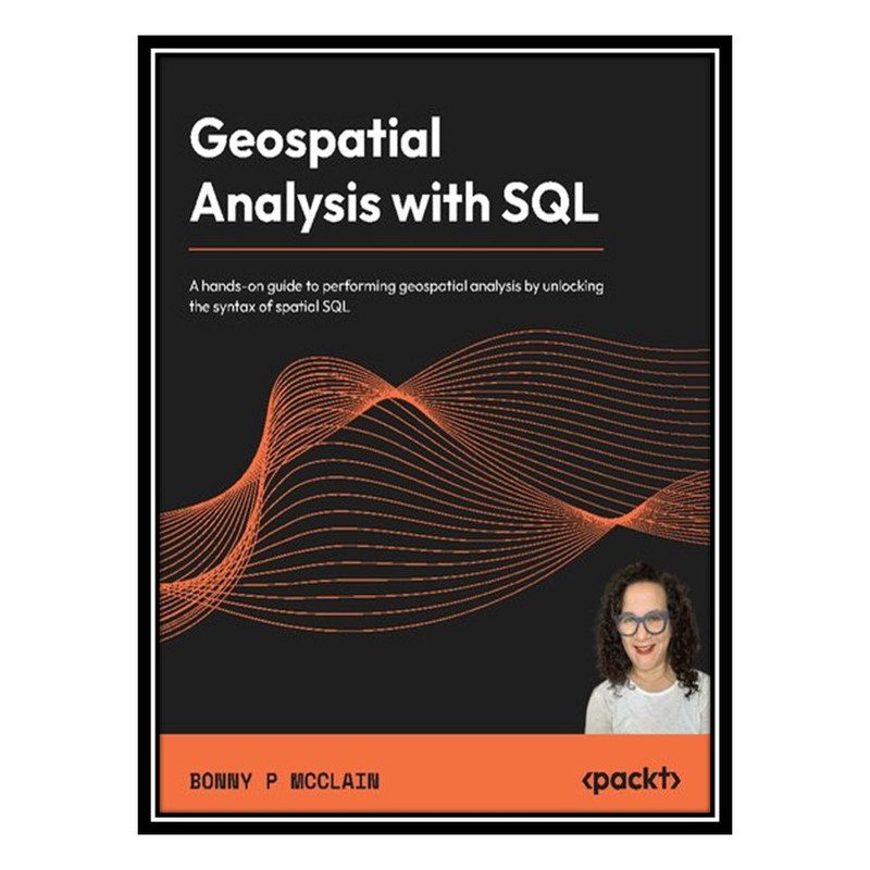 قیمت و خرید کتاب Geospatial Analysis with SQL اثر Bonny P McClain انتشارات مؤلفین طلایی