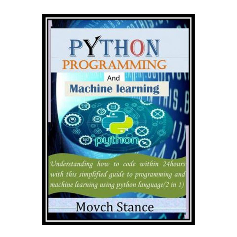 قیمت و خرید کتاب Python Programming And Maching Learning اثر Stance 
